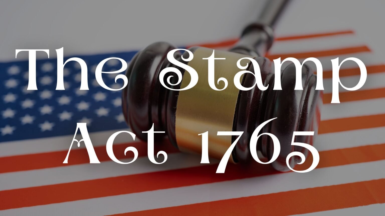The Stamp Act 1765: Key Facts and Historical Impact